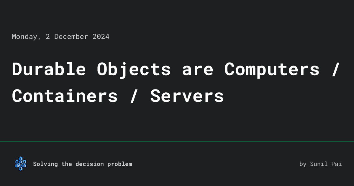 Durable Objects Are Computers Containers Servers • Solving The Decision Problem