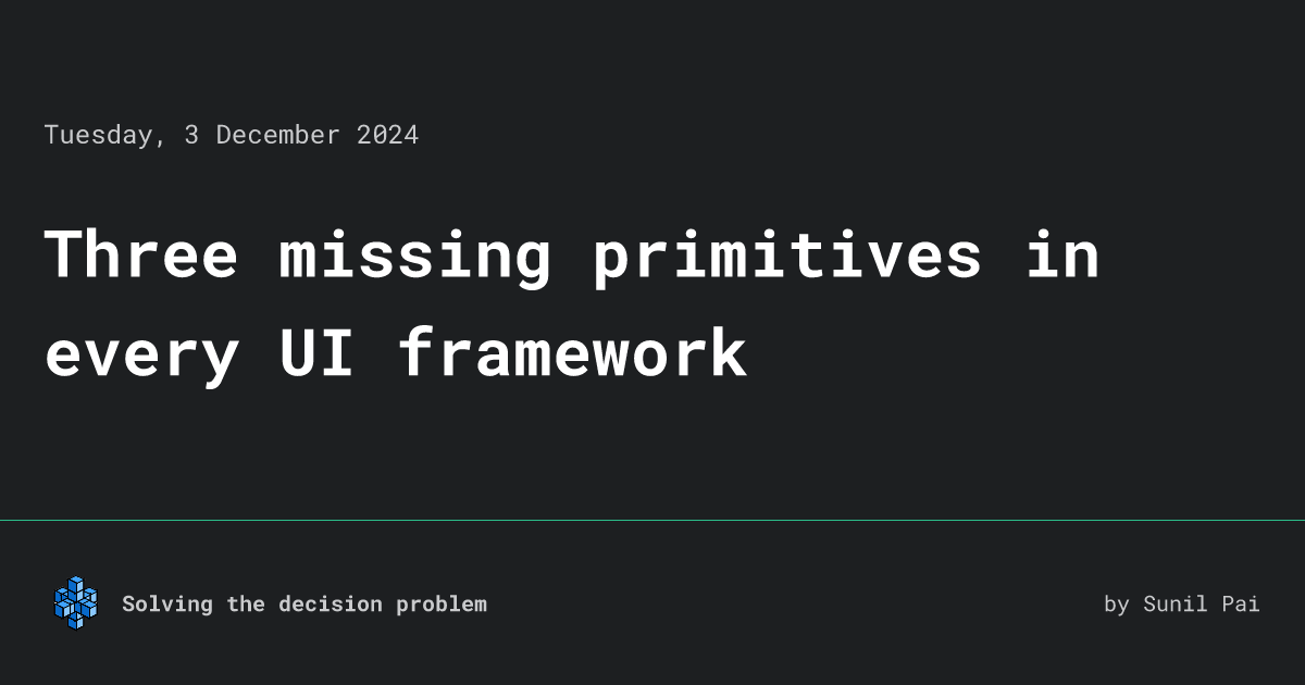 Three Missing Primitives In Every Ui Framework • Solving The Decision Problem 5634